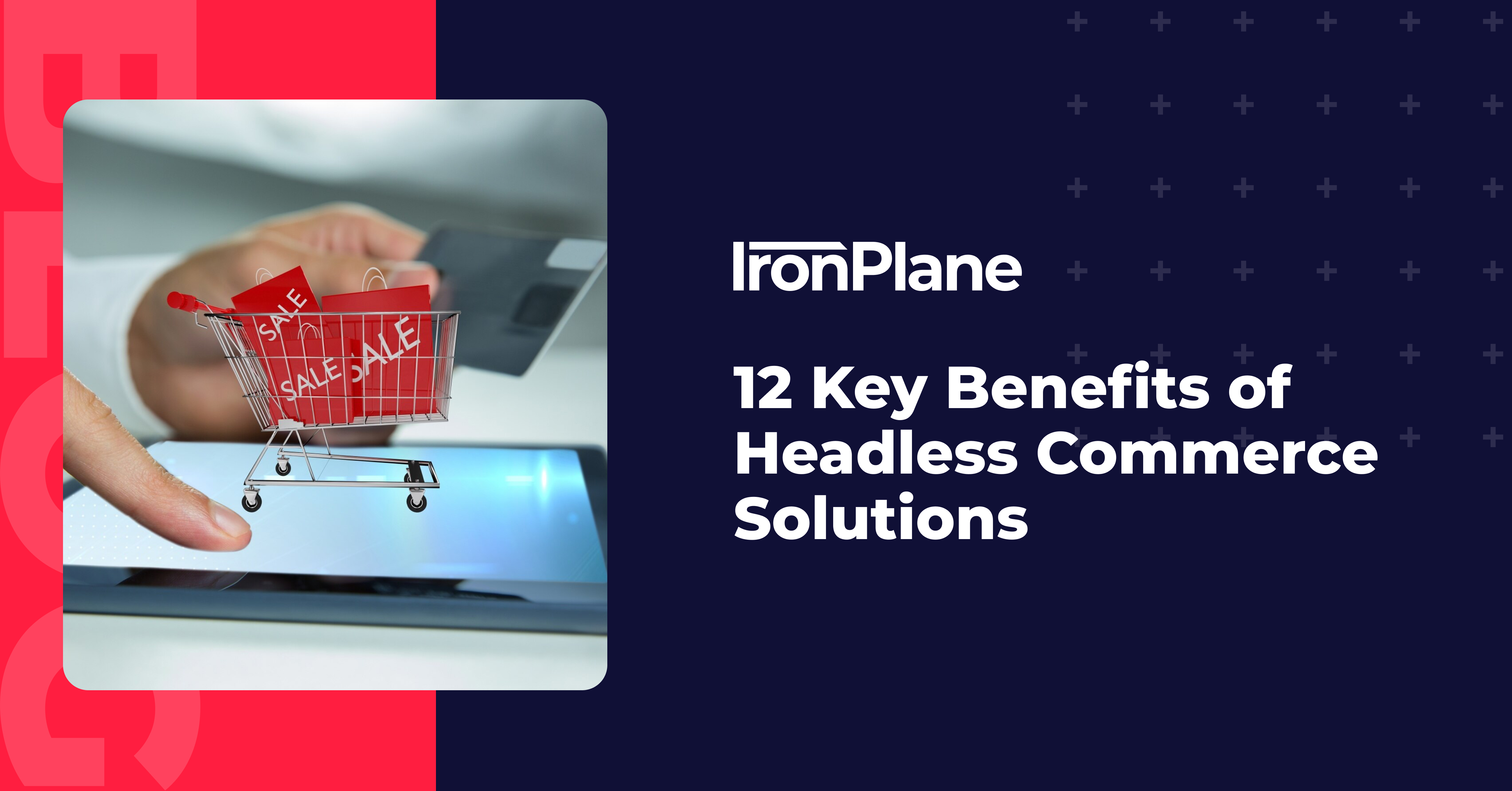 12 Key Benefits of Headless Commerce Solutions